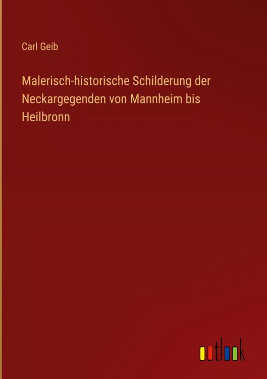 "Malerisch-historische Schilderung der Neckargegenden von Mannheim bis ...