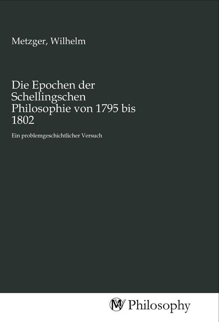 "Die Epochen der Schellingschen Philosophie von 1795 bis 1802" online ...