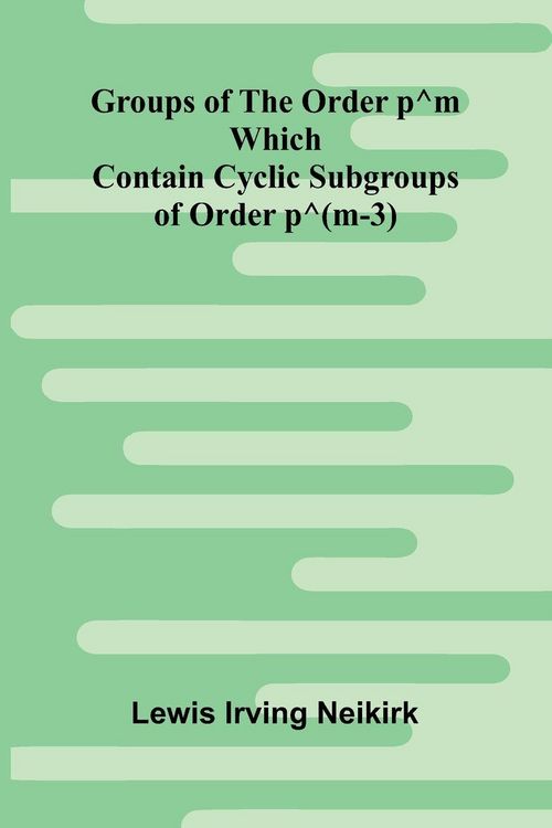 "Groups Of The Order P^M Which Contain Cyclic Subgroups Of Order P^(M-3 ...