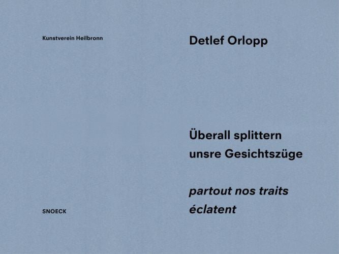 "Detlef Orlopp: Überall splittern unsere Gesichtszüge – partout nos ...