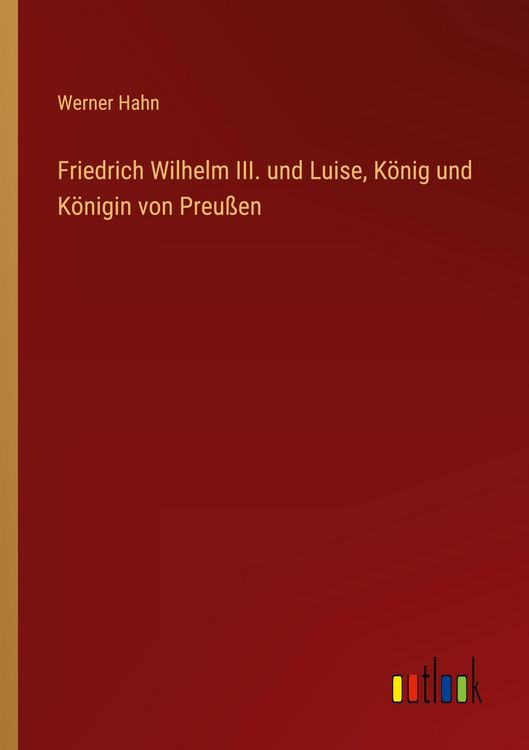"Friedrich Wilhelm III. und Luise, König und Königin von Preußen" online kaufen