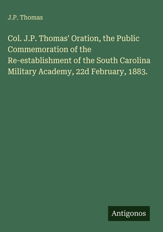 "Col. J.P. Thomas' Oration, the Public Commemoration of the Re ...