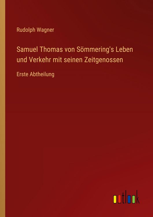 "Samuel Thomas von Sömmering's Leben und Verkehr mit seinen Zeitgenossen" online kaufen