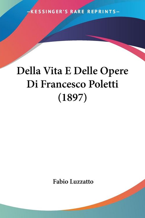 Della Vita E Delle Opere Di Francesco Poletti (1897) online bestellen