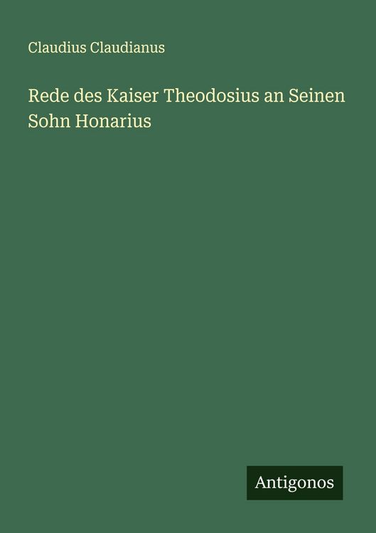 "Rede des Kaiser Theodosius an Seinen Sohn Honarius" online kaufen
