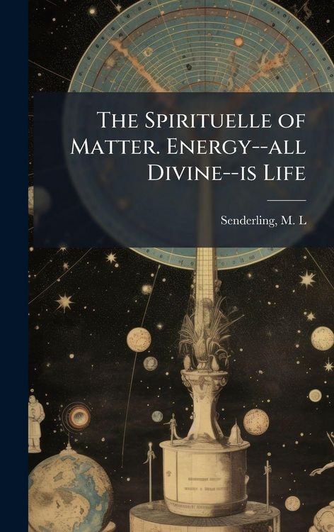 "The Spirituelle of Matter. Energy--all Divine--is Life" auf Englisch ...