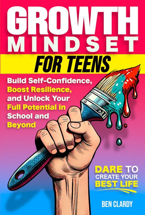 "Growth Mindset for Teens: Build Confidence, Boost Resilience, and ...