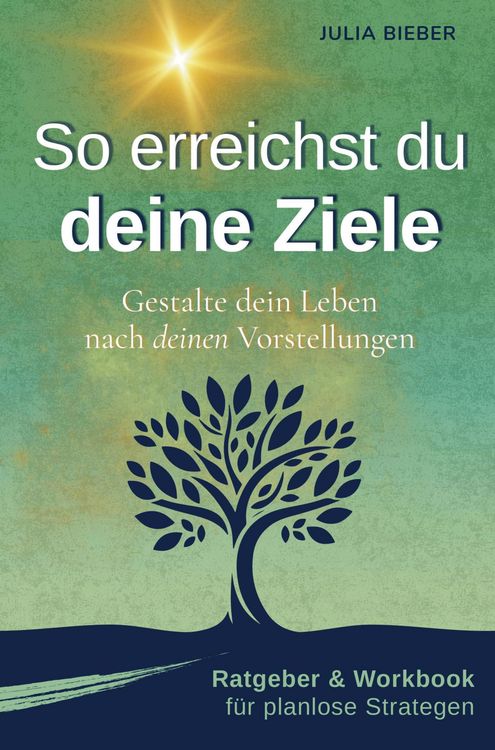 "So erreichst du deine Ziele - Gestalte dein Leben nach deinen ...