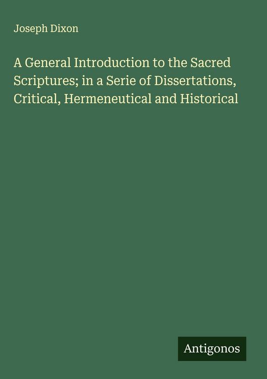 "A General Introduction to the Sacred Scriptures; in a Serie of ...