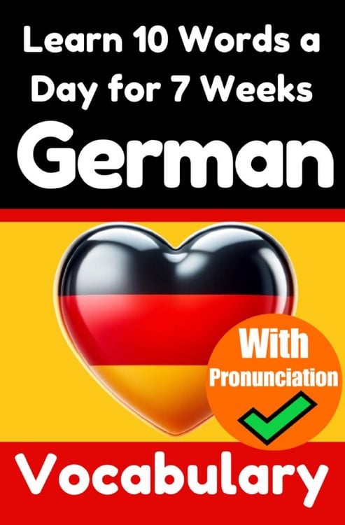 German Vocabulary Builder: Learn 10 German Words a Day for 7 Weeks ...