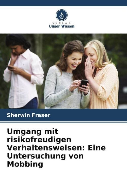 "Umgang mit risikofreudigen Verhaltensweisen: Eine Untersuchung von Mobbing" online kaufen