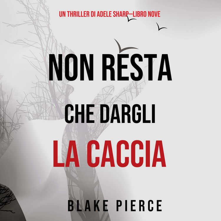 "Non resta che dargli la caccia (Un thriller di Adele Sharp—Libro Nove ...