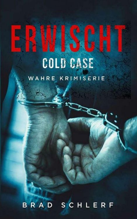 "Erwischt: Cold Case, Wahre Kriminalgeschichten von den Detektiven, die ...
