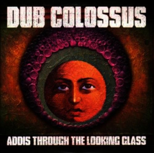 Dub Colossus: Addis Through The Looking Glass von Dub Colossus auf CD ...