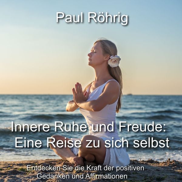 "Innere Ruhe und Freude: Eine Reise zu sich selbst" als Hörbuch kaufen