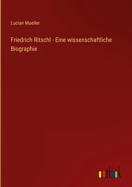 "Friedrich Ritschl - Eine wissenschaftliche Biographie" online kaufen
