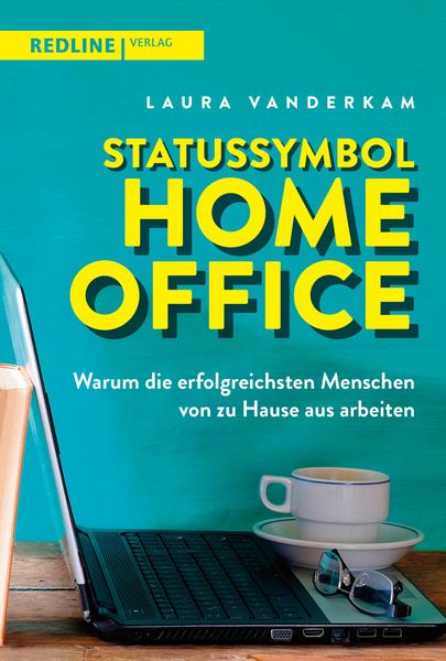 "Statussymbol Homeoffice" von Laura Vanderkam bei bücher.de bestellen