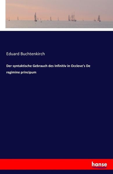 "Der syntaktische Gebrauch des Infinitiv in Occleve's De regimine ...