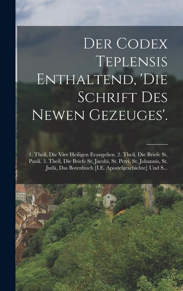 "Der Codex Teplensis Enthaltend, 'die Schrift Des Newen Gezeuges ...