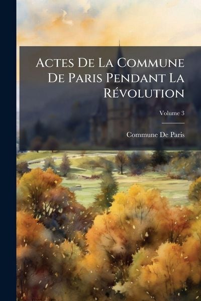 "Actes De La Commune De Paris Pendant La RÃ(c)volution" auf Französisch ...