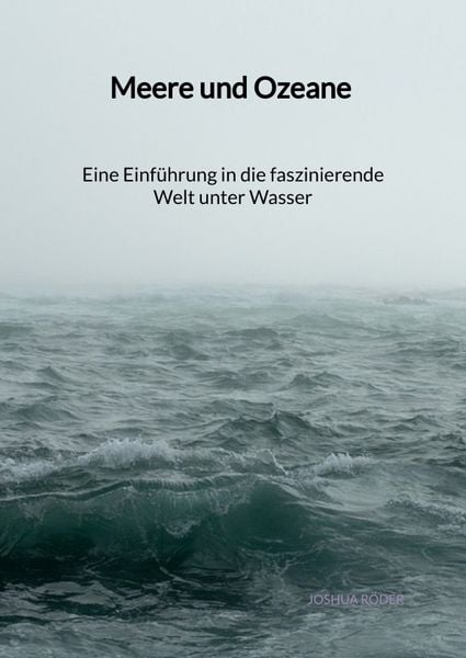"Meere und Ozeane - Eine Einführung in die faszinierende Welt unter ...
