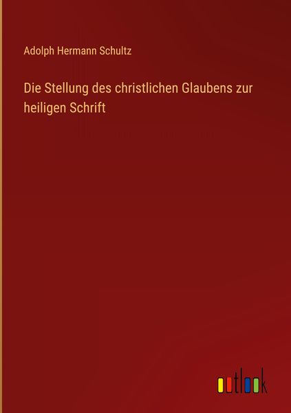 "Die Stellung des christlichen Glaubens zur heiligen Schrift" online kaufen