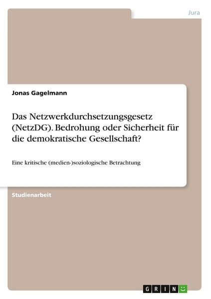 "Das Netzwerkdurchsetzungsgesetz (NetzDG). Bedrohung oder Sicherheit ...