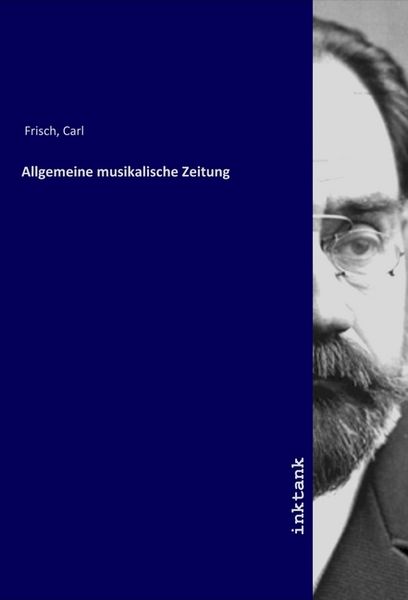 'Allgemeine musikalische Zeitung' von 'Carl Frisch' - Buch - '978-3 ...
