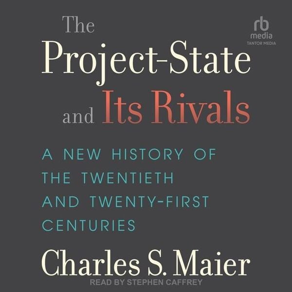 'The Project-State and Its Rivals' von 'Charles S. Maier' - Hörbuch