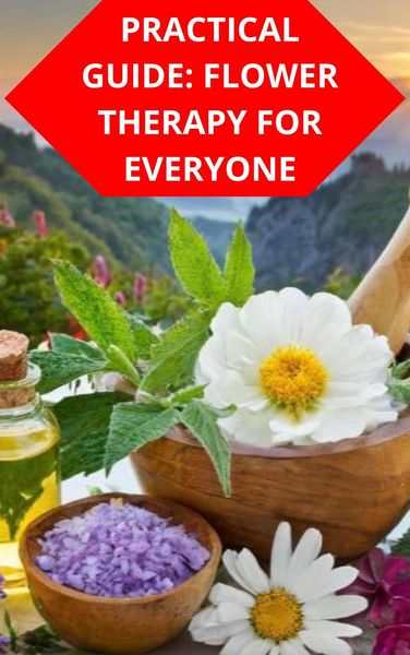 "Practical Guide: Flower Therapy For Everyone" als eBook kaufen