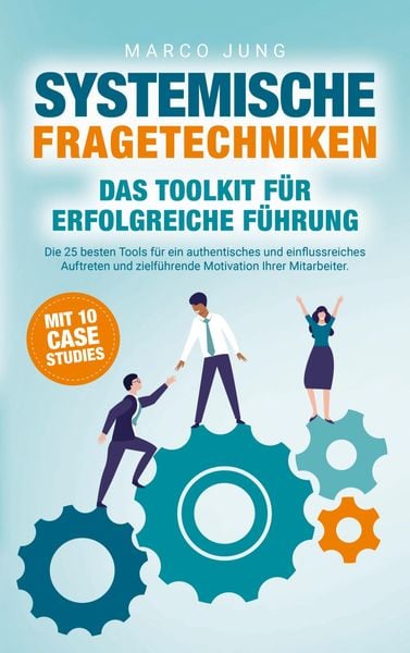 "Systemische Fragetechniken - Das Toolkit für erfolgreiche Führung ...