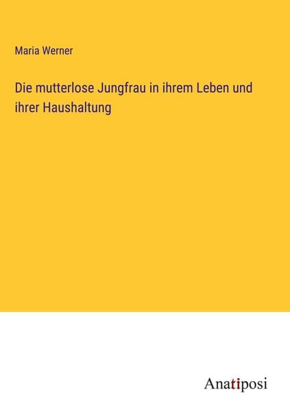 "Die mutterlose Jungfrau in ihrem Leben und ihrer Haushaltung" online ...