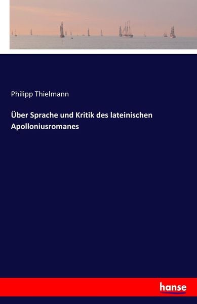 'Über Sprache und Kritik des lateinischen Apolloniusromanes' von ...