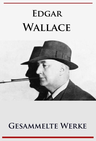 'Edgar Wallace - Gesammelte Werke' von 'Edgar Wallace' - eBook
