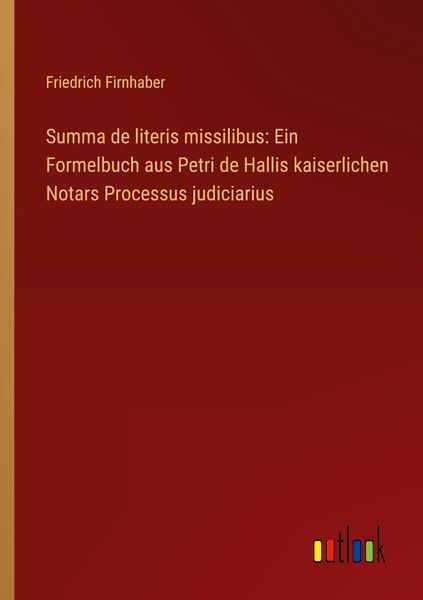 "Summa de literis missilibus: Ein Formelbuch aus Petri de Hallis ...