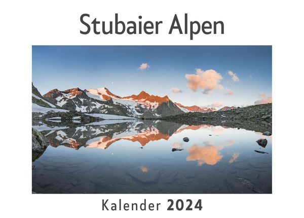 "Stubaier Alpen (Wandkalender 2024, Kalender DIN A4 quer, Monatskalender im Querformat mit ...