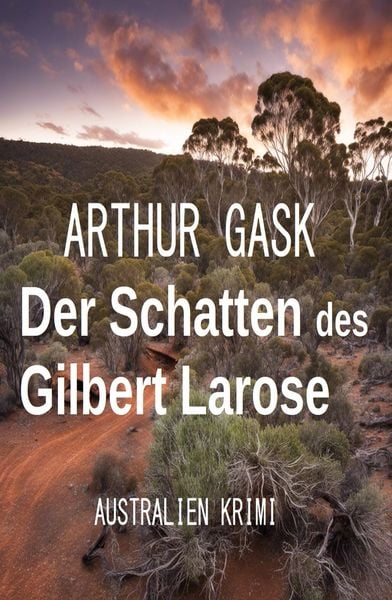 Der Schatten des Gilbert Larose: Australien Krimi von Arthur Gask - eBook | Thalia