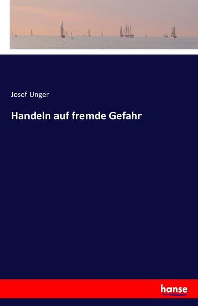 'Handeln auf fremde Gefahr' von 'Josef Unger' - Buch - '978-3-7411-9734-5'