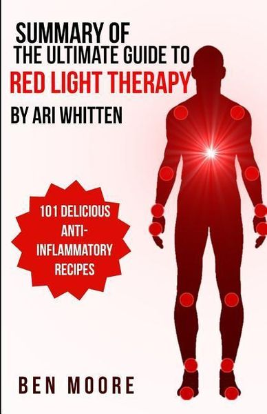 Summary of Ultimate Guide to Red Light Therapy by Ari Whitten von Ben ...