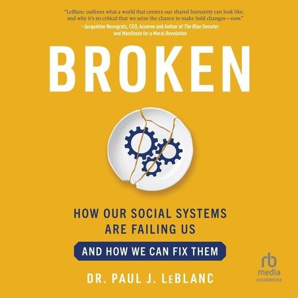 'Broken: How Our Social Systems Are Failing Us and How We Can Fix Them' von 'Paul LeBlanc' - Hörbuch