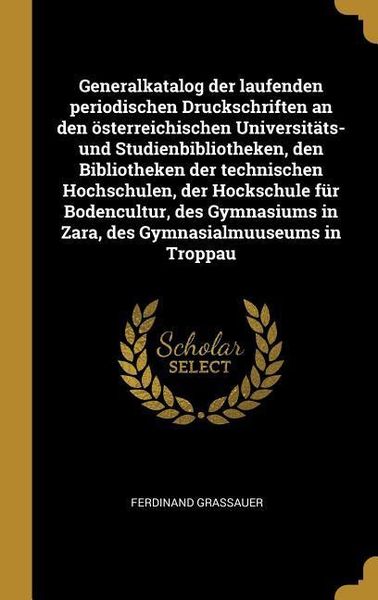 "Generalkatalog der laufenden periodischen Druckschriften an den österreichischen Universitäts ...