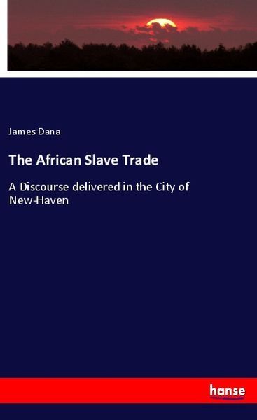 'The African Slave Trade' von 'James Dana' - Buch - '978-3-337-98550-9'