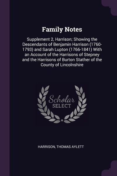 Family Notes: Supplement 2, Harrison; Showing the Descendants of ...