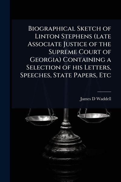 "Biographical Sketch of Linton Stephens (late Associate Justice of the ...
