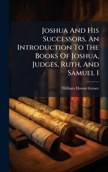 "Joshua And His Successors, An Introduction To The Books Of Joshua ...