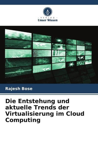 "Die Entstehung und aktuelle Trends der Virtualisierung im Cloud Computing" online kaufen