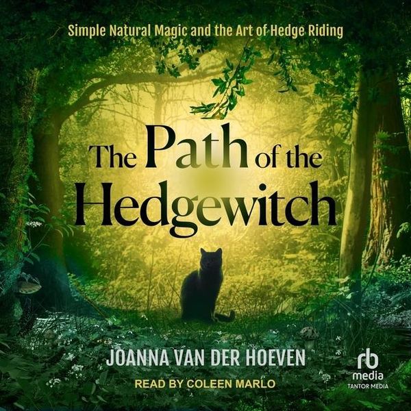 'The Path of the Hedgewitch: Simple Natural Magic and the Art of Hedge ...