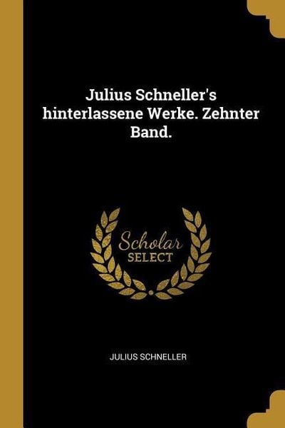 "Julius Schneller's Hinterlassene Werke. Zehnter Band." online kaufen