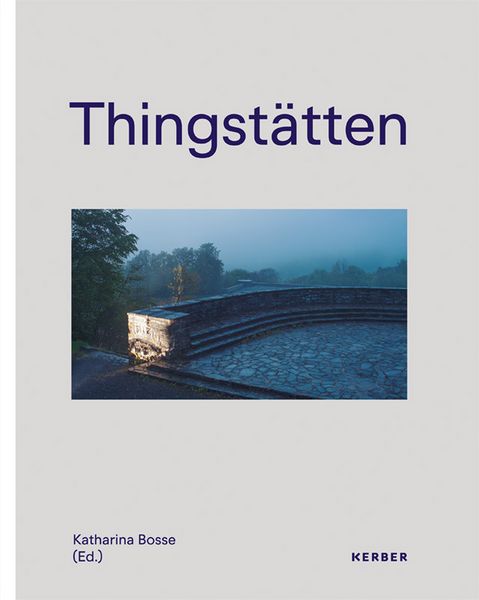 Thingstätten von Katharina Bosse, Bernhard Gelderblom, Gerwin Strobl ...
