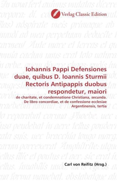 "Iohannis Pappi Defensiones duae, quibus D. Ioannis Sturmii Rectoris ...